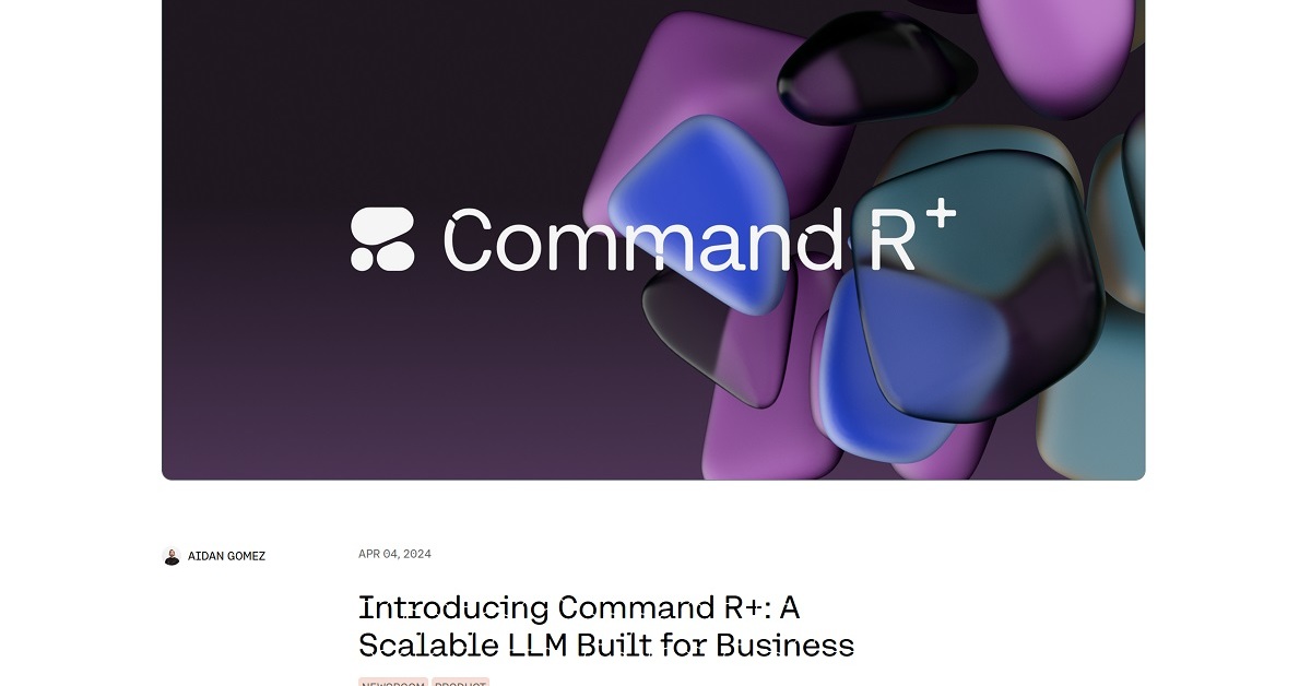 Cohere、強力でスケーラブルなRAG最適化LLM「Command R+」を発表：エンタープライズグレードのワークロードに対応、まずMicrosoft Azureで利用可能に - ＠IT
